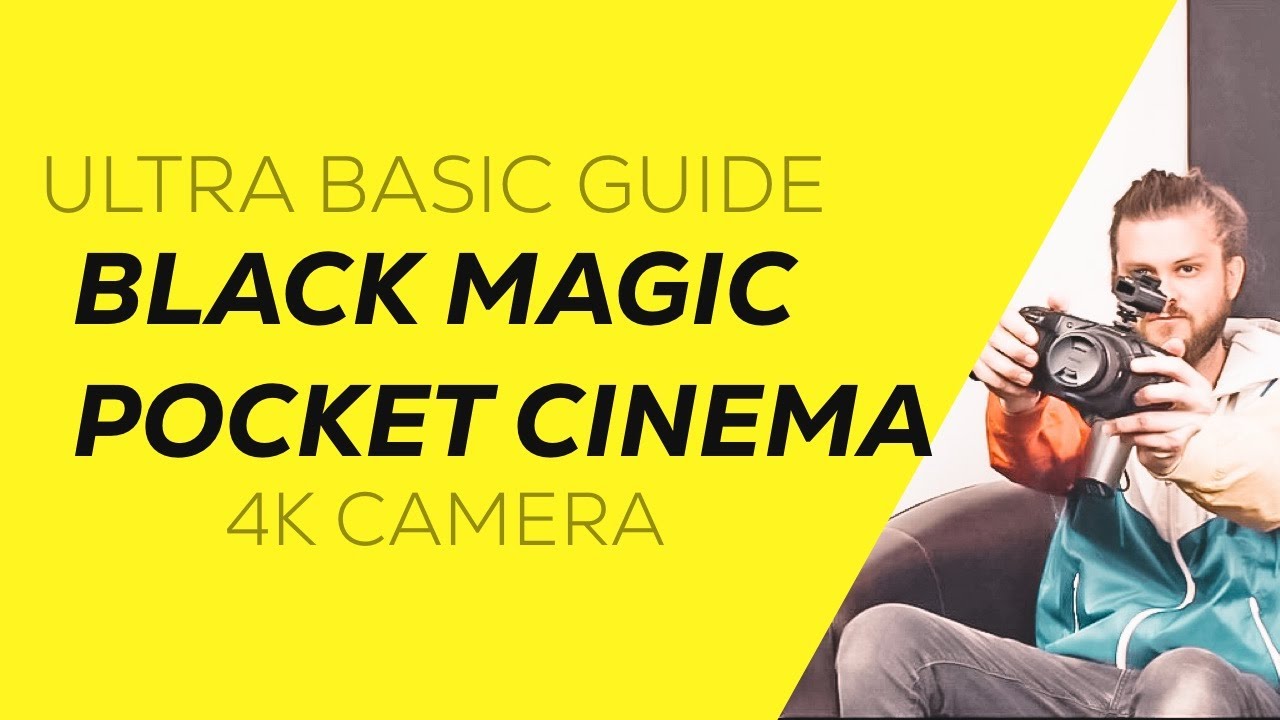 Ultra Simple Guide To The Black Magic Pocket Cinema 4K Camera - YouTube
