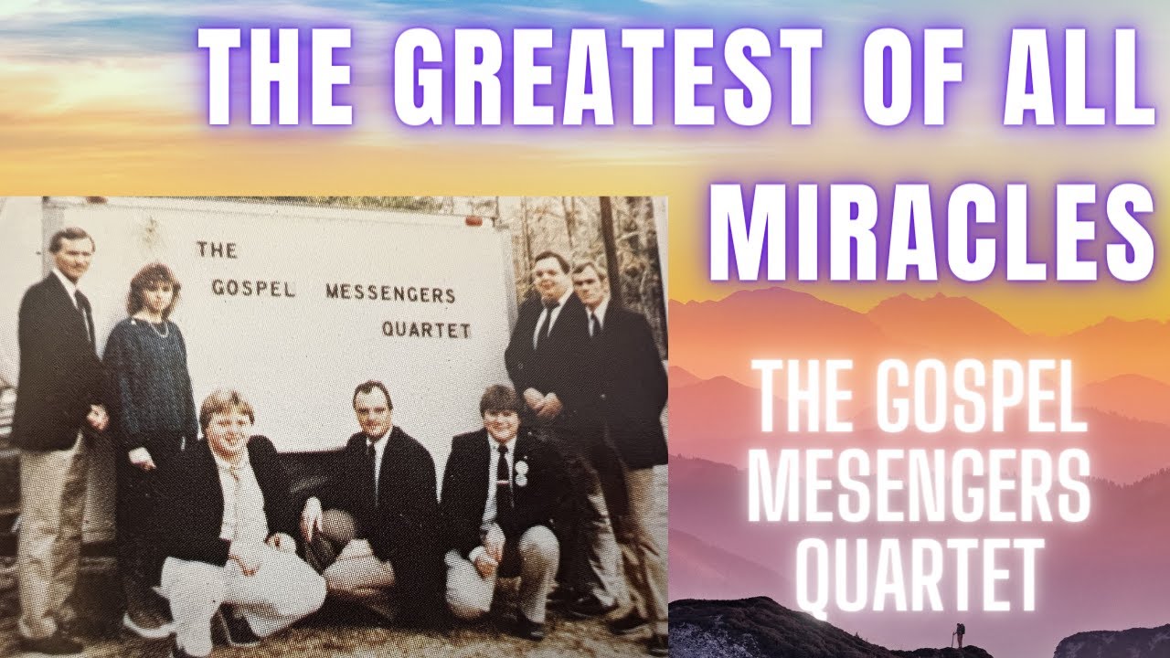 The Greatest of All Miracles - The Gospel Messengers Quartet # ...