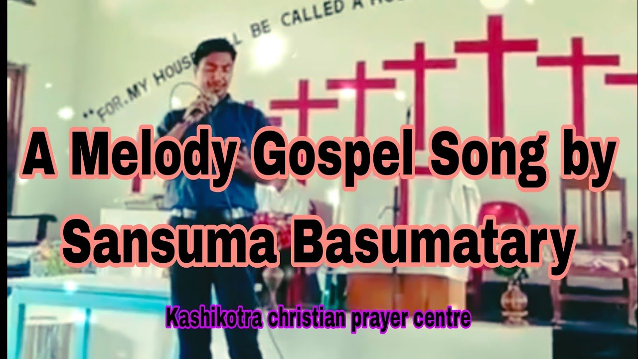 A Melody Gospel Song by Sansuma Basumatary, - YouTube