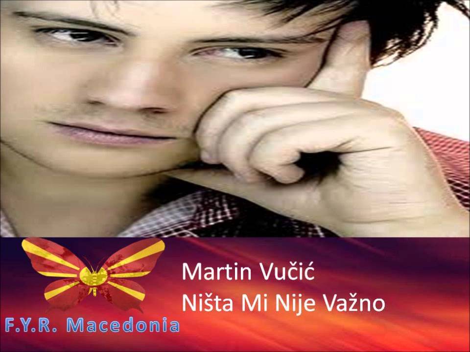 Martin Vučić "Ništa Mi Nije Važno" (FYR Macedonia) - YouTube