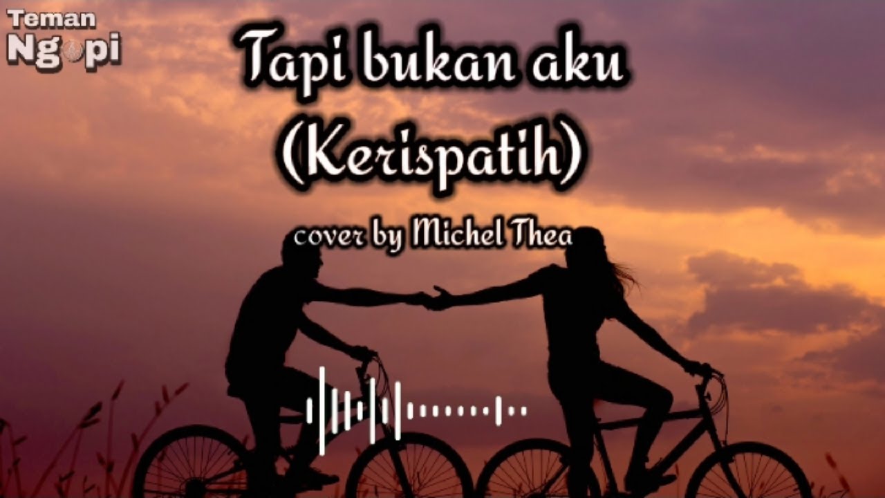 TAPI BUKAN AKU - KERISPATIH (cover & lirik) - YouTube