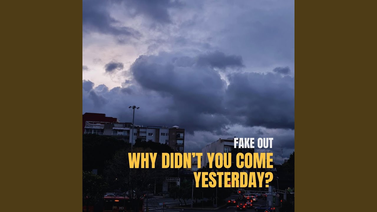 Why Didn't You Come Yesterday? - YouTube