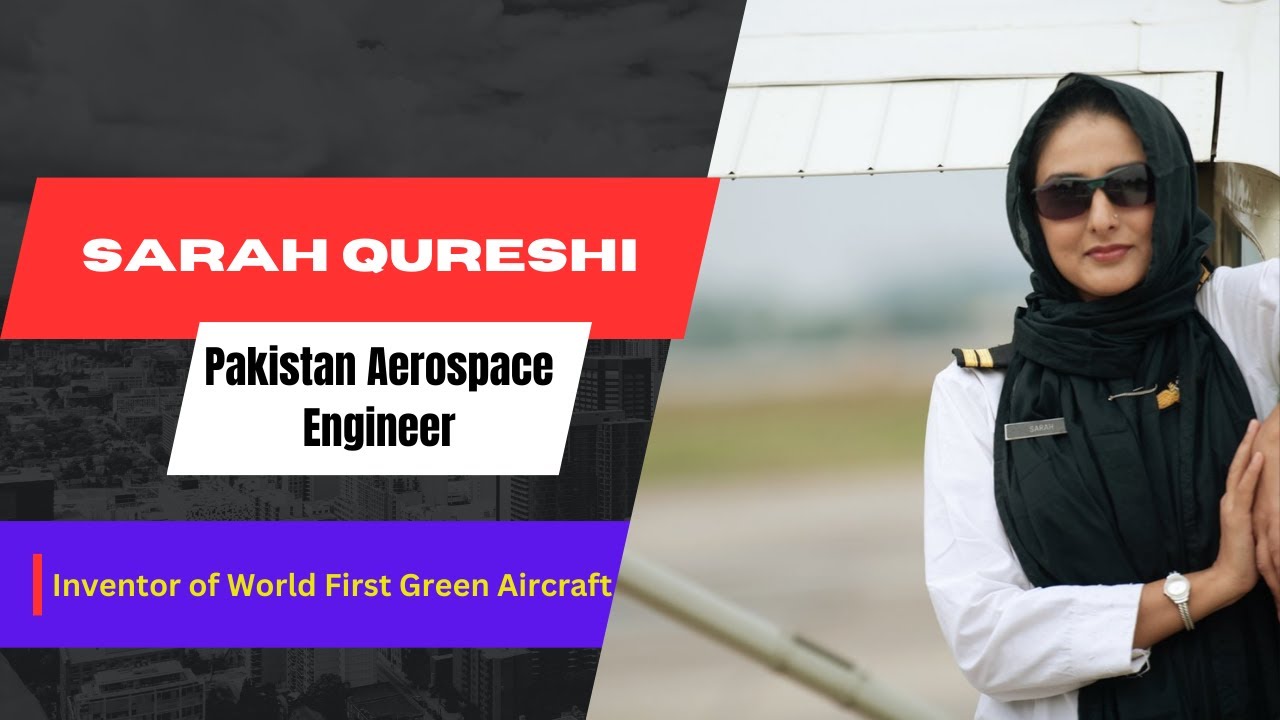 Sarah Qureshi Pakistan Aerospace Engineer | Inventor of World First ...