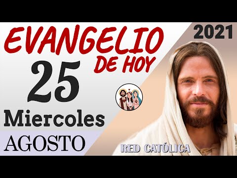 Evangelio de Hoy Miercoles 25 de Agosto de 2021 | REFLEXIÓN | Red Catolica