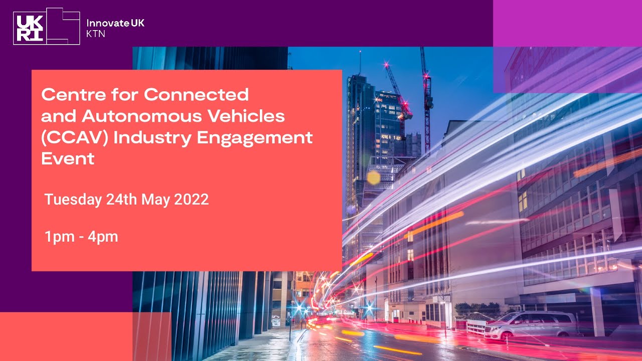 Centre for Connected and Autonomous Vehicles (CCAV) Industry Engagement ...