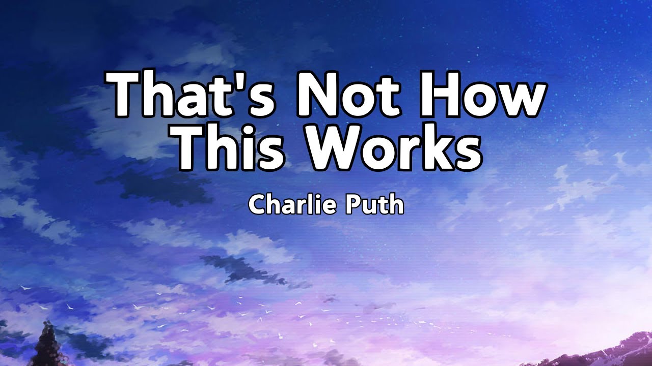 Charlie Puth - That’s Not How This Works - YouTube