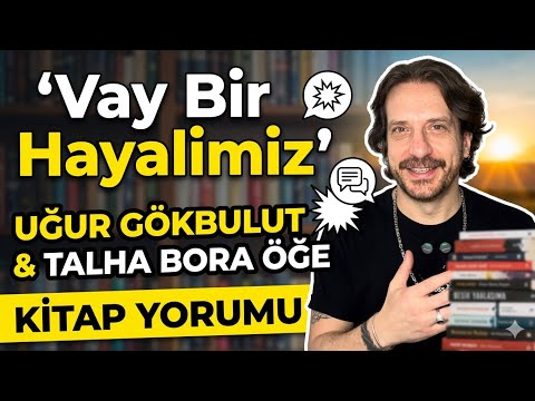 Var Bir Hayalimiz / Uğur Gökbulut&Talha Bora Öğe / Kitap Yorumu