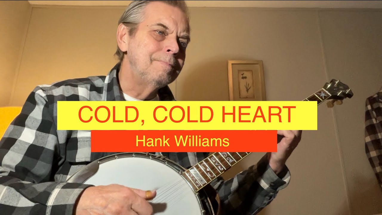 COLD, COLD HEART - Hank Williams,, vocals, guitar, 5 string banjo - YouTube