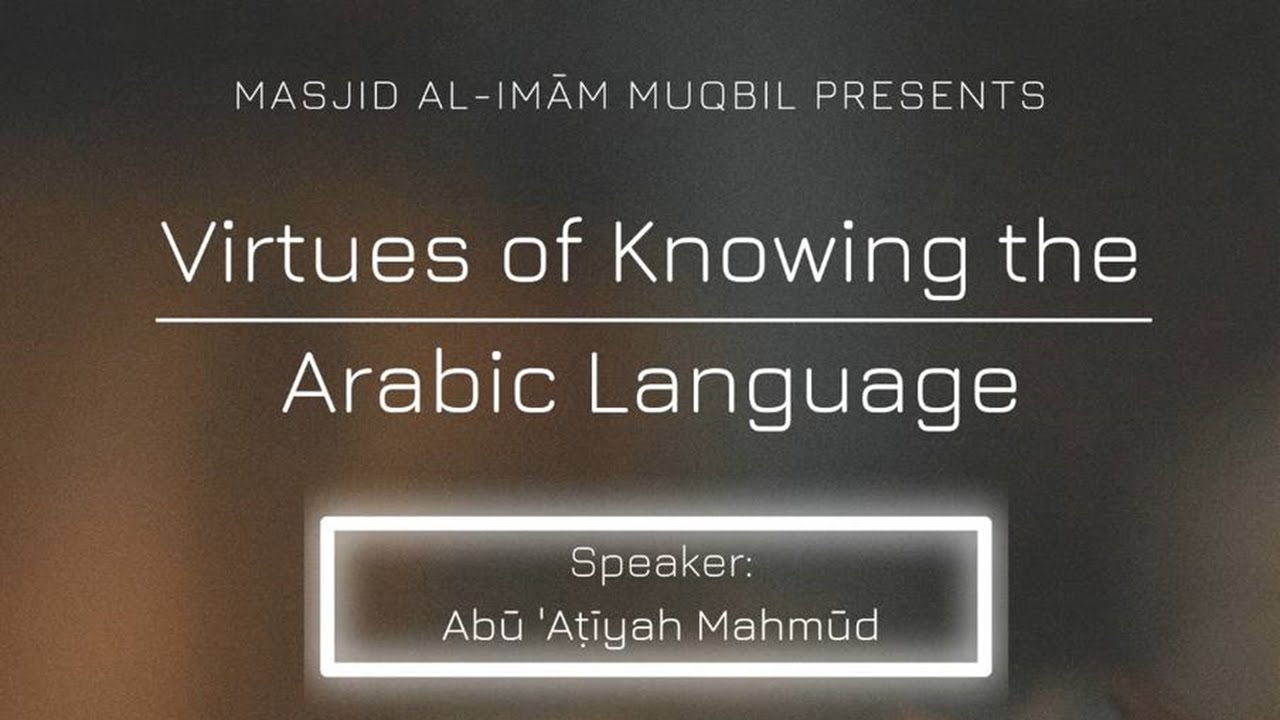 [Lecture] Virtues of the Arabic Language | Abu 'Atiyah Mahmoud Muhammad ...