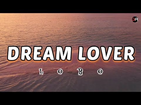 DREAM LOVER (Lyrics Version) ~ LOBO - YouTube