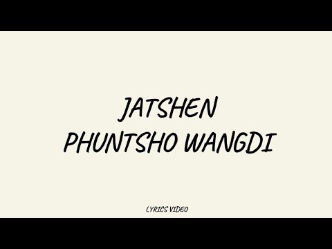 Jatshen by Phuntsho Wangdi (lyrics video) - YouTube