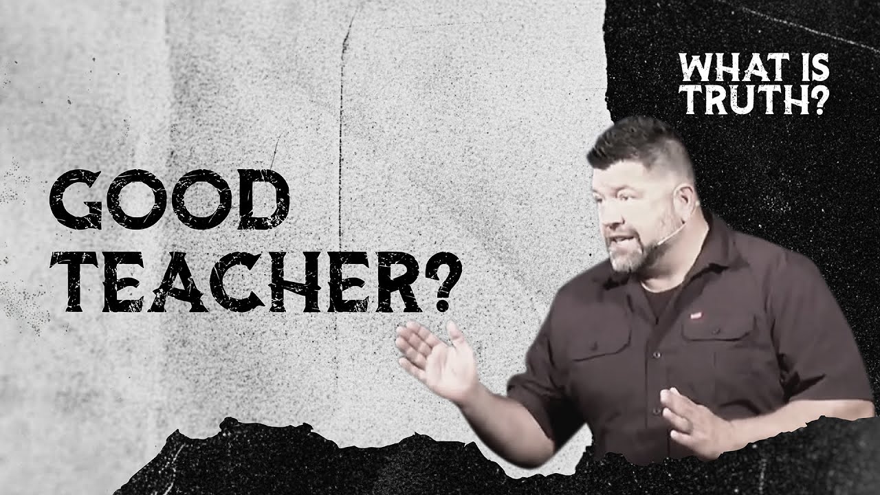 What Is Truth? - "Good Teacher?" - YouTube