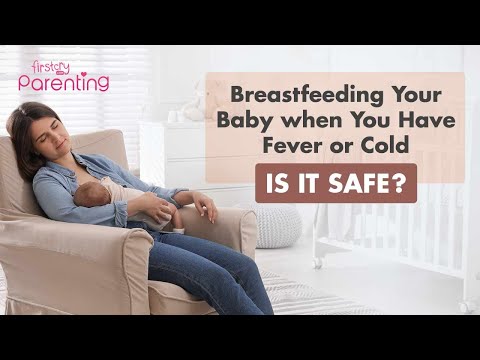 Breastfeeding While You Are Having Cold or Fever - Is It Safe?