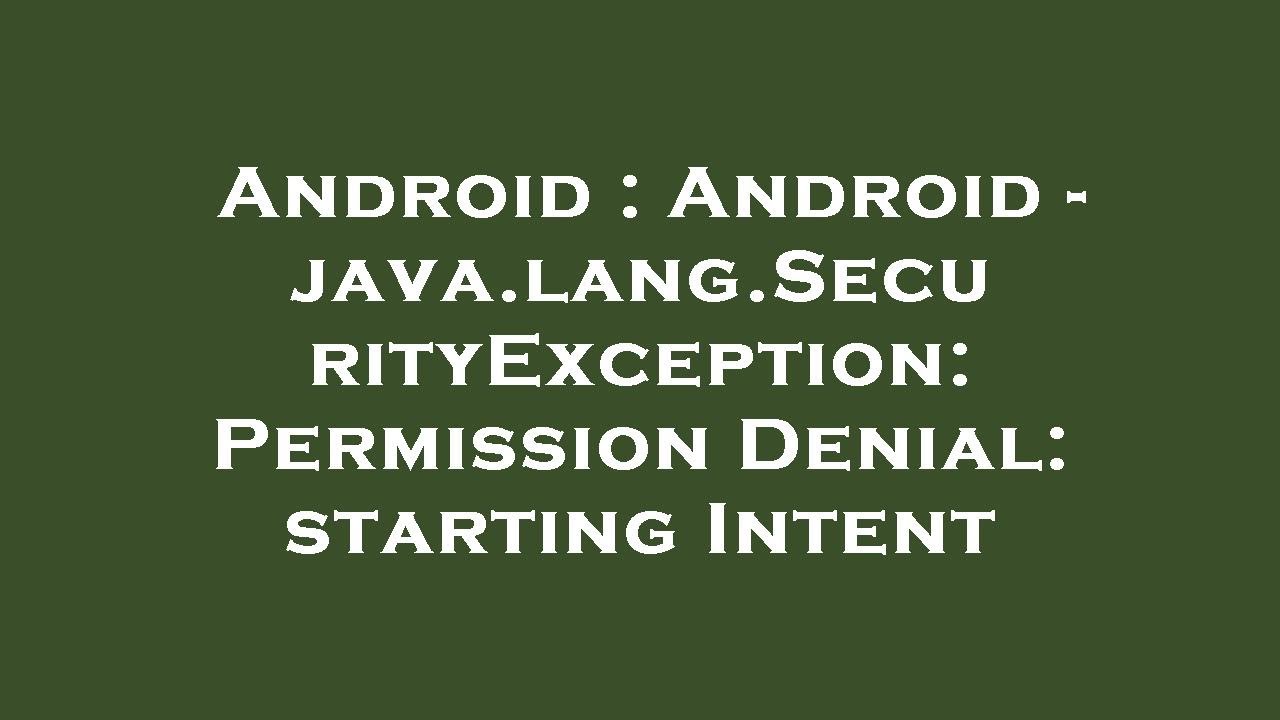Android Android Java Lang Securityexception Permission Denial Starting Intent Youtube