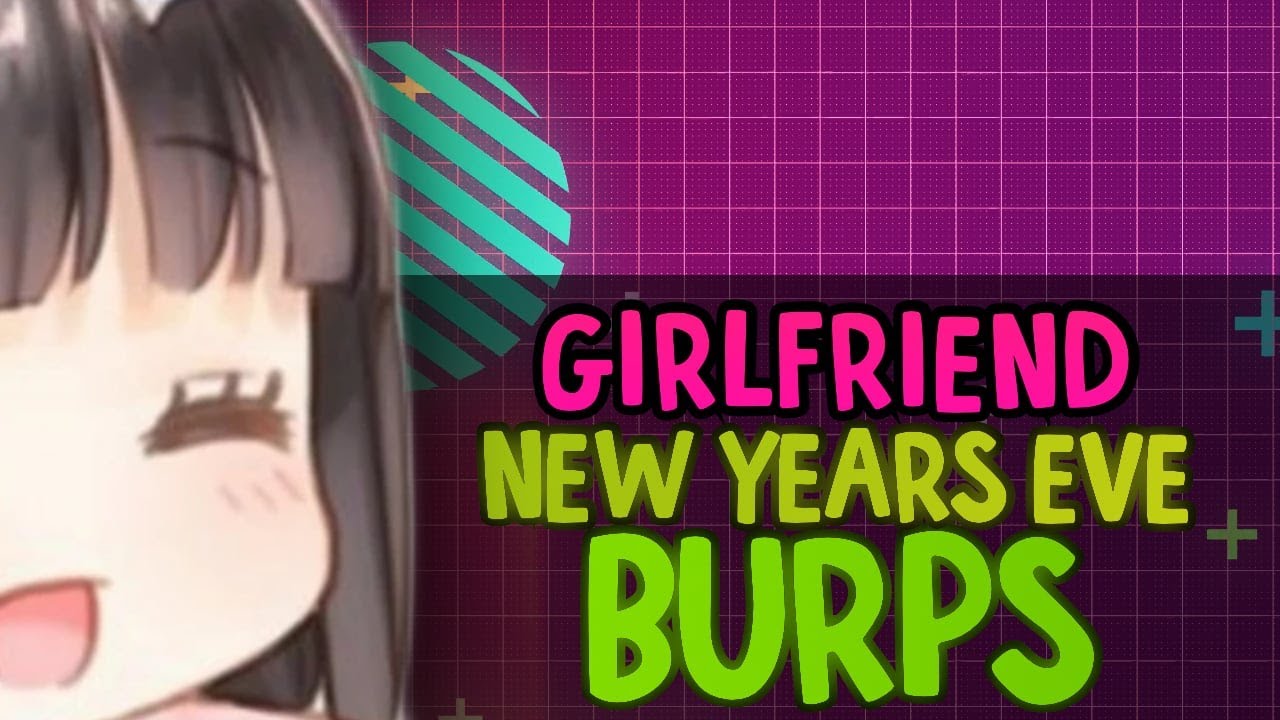 NEW YEARS BURP'S FROM MY GIRLFRIEND - YouTube