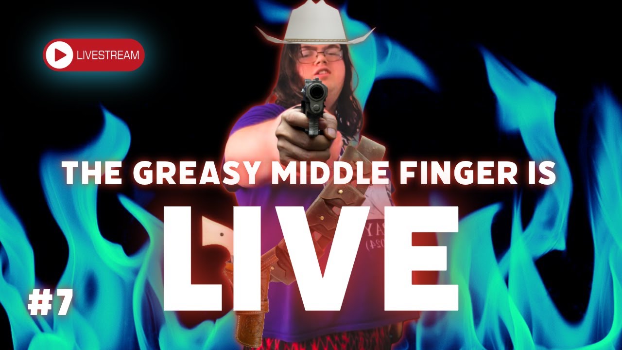 THE GREASY MIDDLE FINGER IS LIVE #7 - YouTube