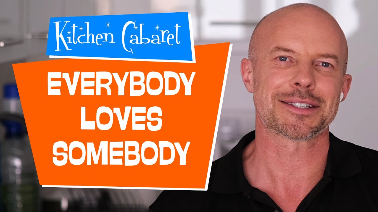Kitchen Cabaret: Everybody Loves Somebody - YouTube