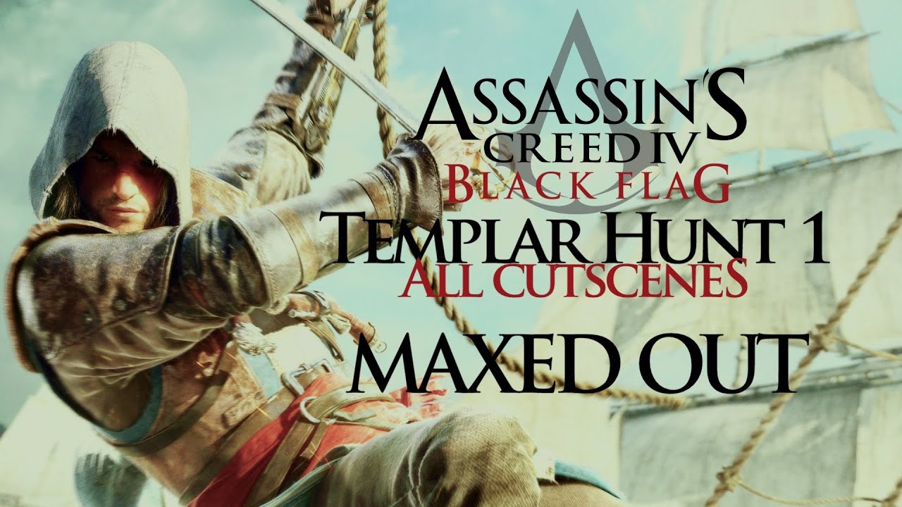 Assassin's Creed 4:Black Flag - Templar Hunt 1 - All Cutscenes - MAXED ...