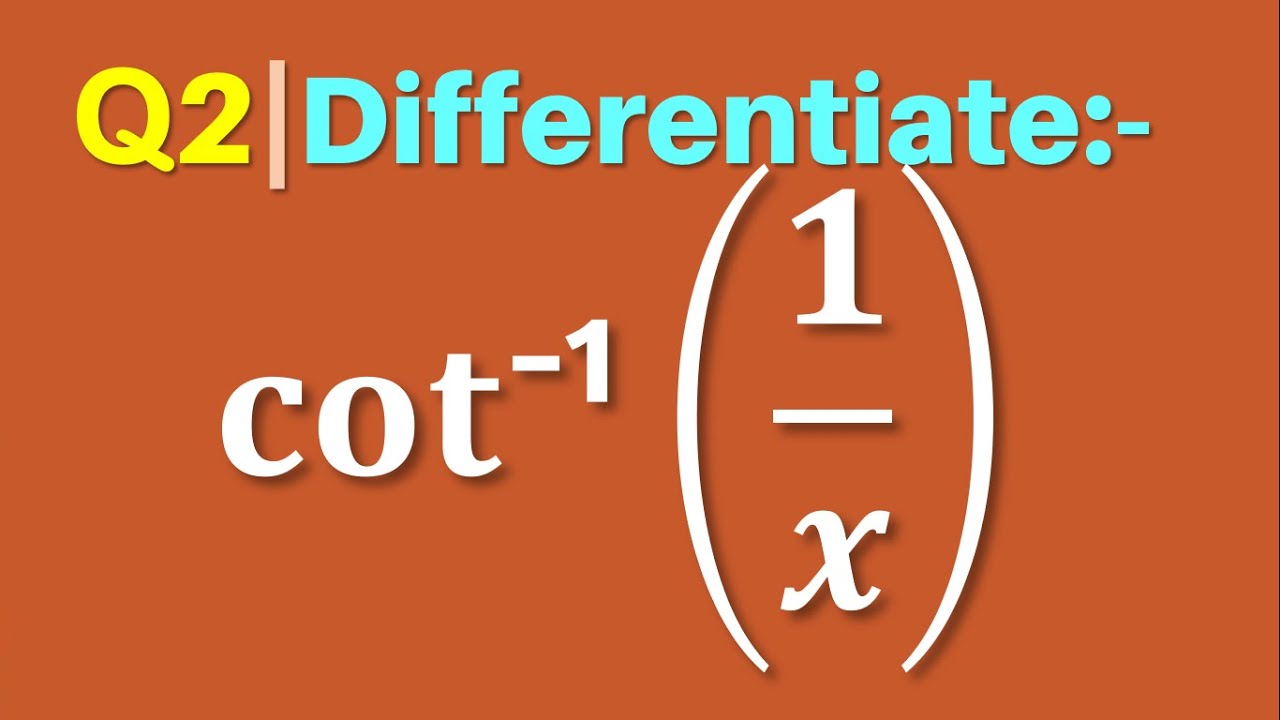 Q2 Differentiate Cot 1 1 x Differentiate Cot Inverse 1 By X