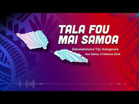 Samoa News Today | 21 Sep 2026 | Tala Fou Mai Samoa