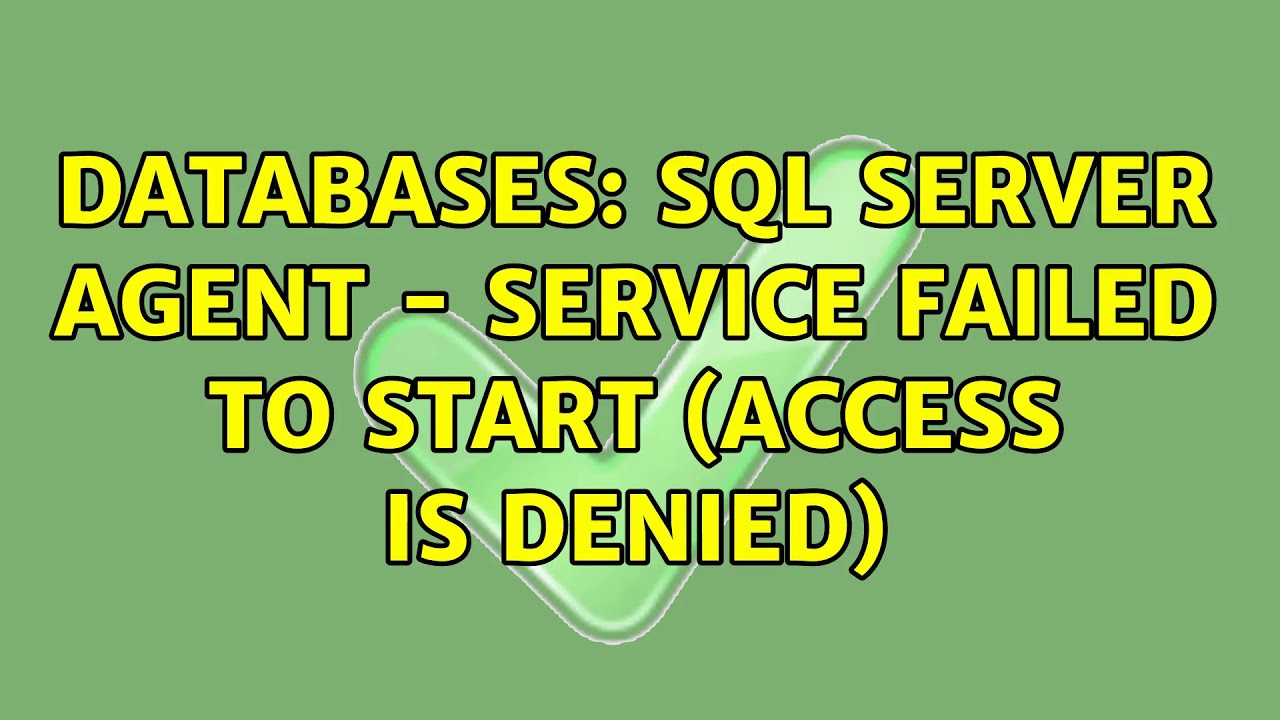 Databases: SQL Server Agent - Service Failed to Start (Access is Denied ...