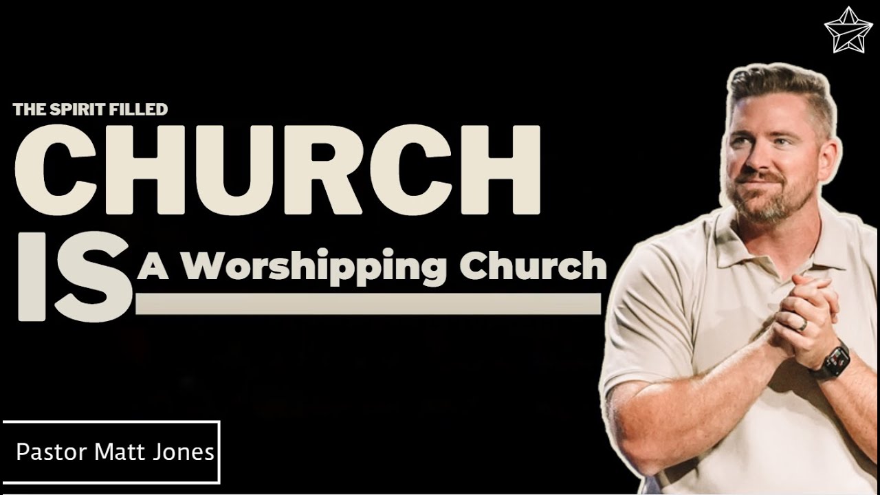 The Spirit Filled Church Is A Worshipping Church // Pastor Matt Jones ...