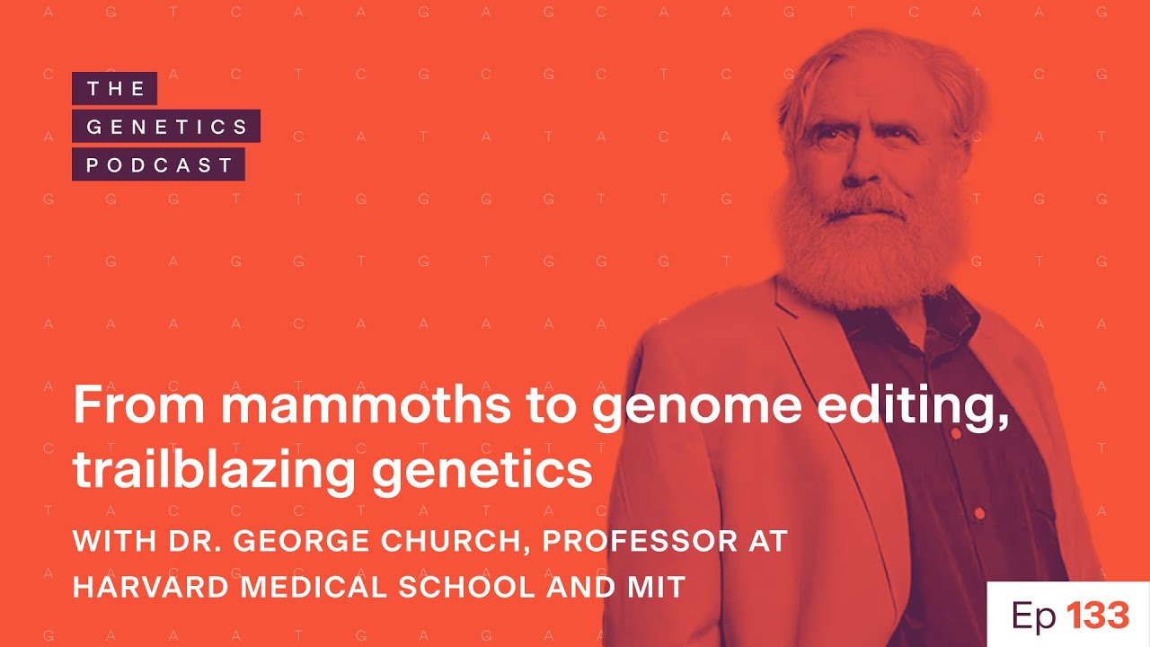 EP 132: Mammoths & genome editing, trailblazing genetics with George ...