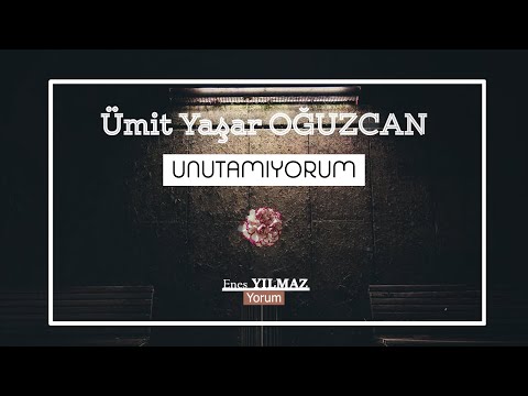 Unutamıyorum | Ümit Yaşar Oğuzcan