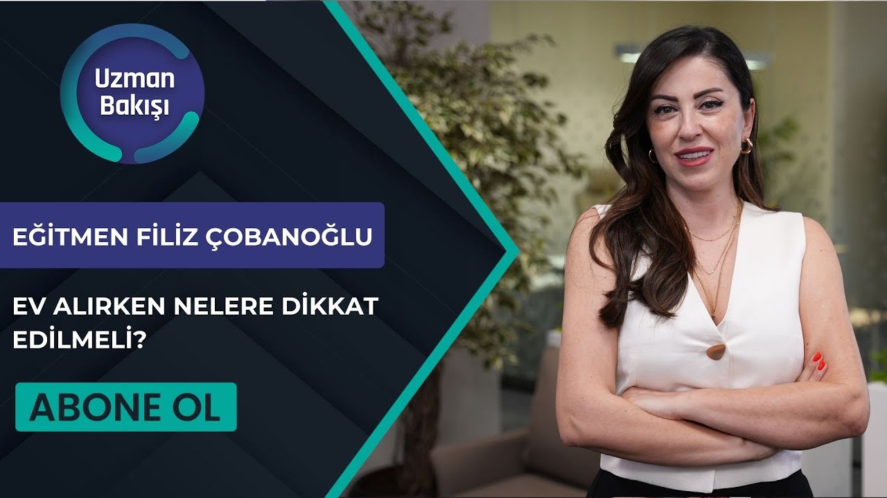 EV ALIRKEN NELERE DİKKAT EDİLMELİ? | EĞİTMEN FILIZ COBANOGLU | NTV ...