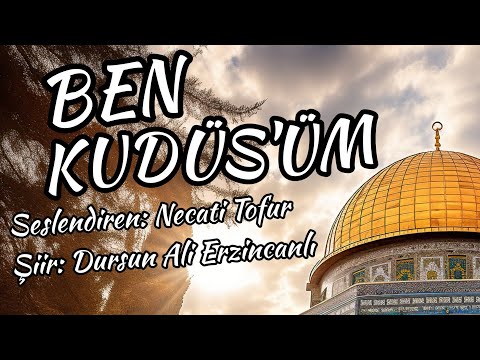 BEN KUDÜS'ÜM - Seslendiren: Necati Tofur - Şiir: Dursun Ali Erzincanlı