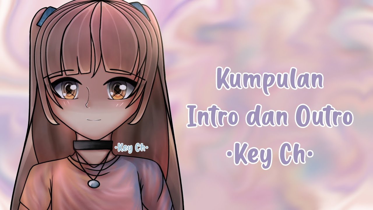 ^Kumpulan Intro dan Outro •Key Ch•^ - YouTube