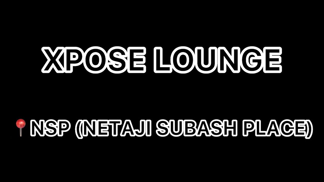 MINI VLOG - 📍XPOSE LOUNGE NSP ( NETAJI SUBASH PLACE ) - YouTube