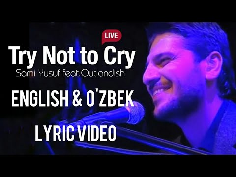 Sami Yusuf - Try Not To Cry feat Outlandish (Lyric Video) English & Õzbek Uzbek uz uzb uzbekcha
