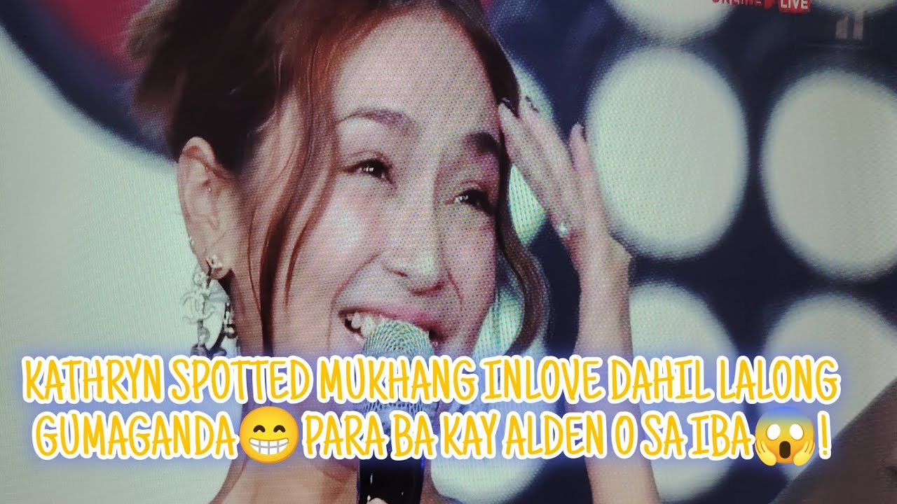 KATHRYN SPOTTED MUKHANG INLOVE DAHIL LALONG GUMAGANDA🤭PARA BA KAY ALDEN ...
