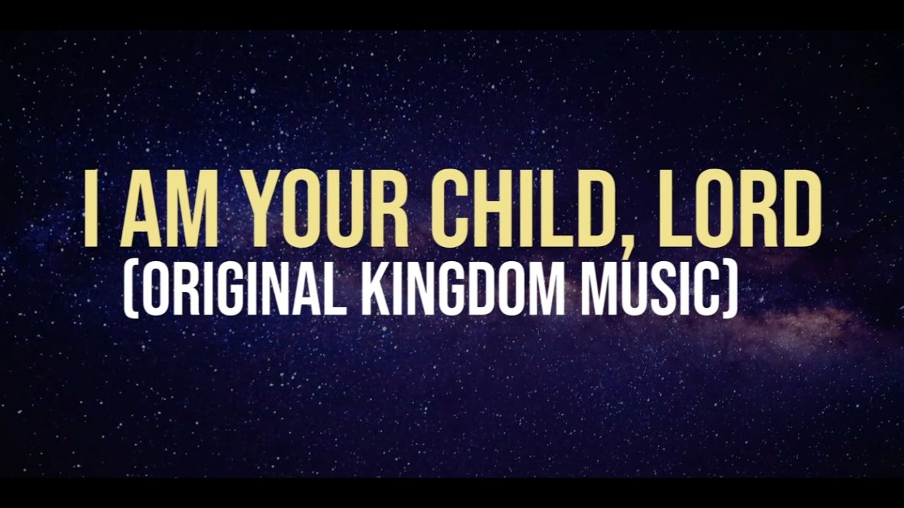 I AM YOUR CHILD, LORD | LYRIC VIDEO | ORIGINAL ACQ KINGDOM MUSIC - YouTube