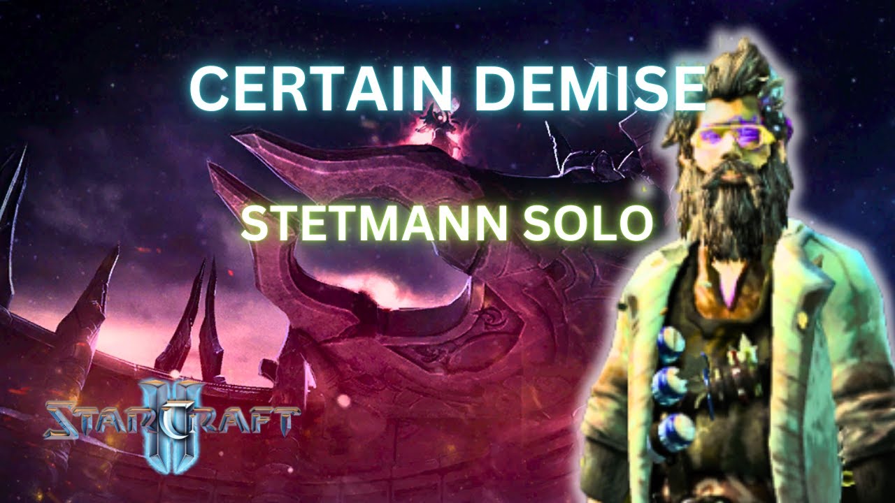 CERTAIN DEMISE - STETMANN SOLO! #starcraft2coop - YouTube