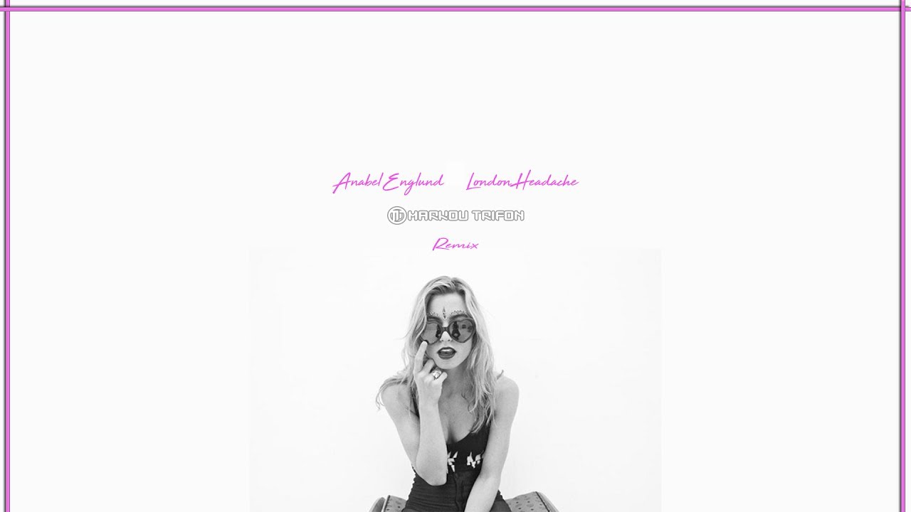 Anabel Englund - London Headache (Markou Trifon RmX) - YouTube