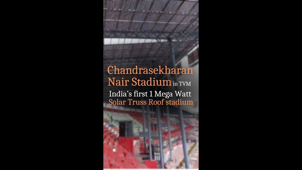 Chandrasekharan Nair Stadium in TVM is India’s first 1 MW solar truss ...