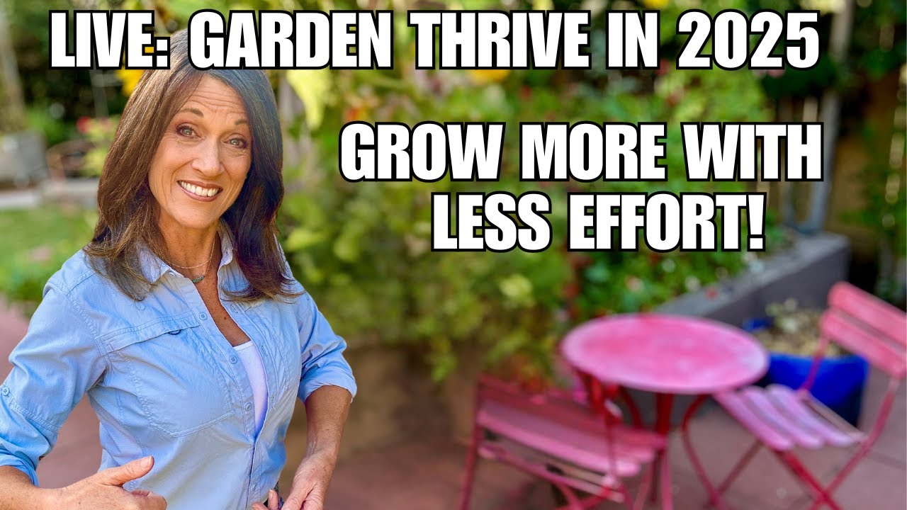 Live: Garden Thrive in 2025 - Grow More With Less Effort! (REPLAY ...