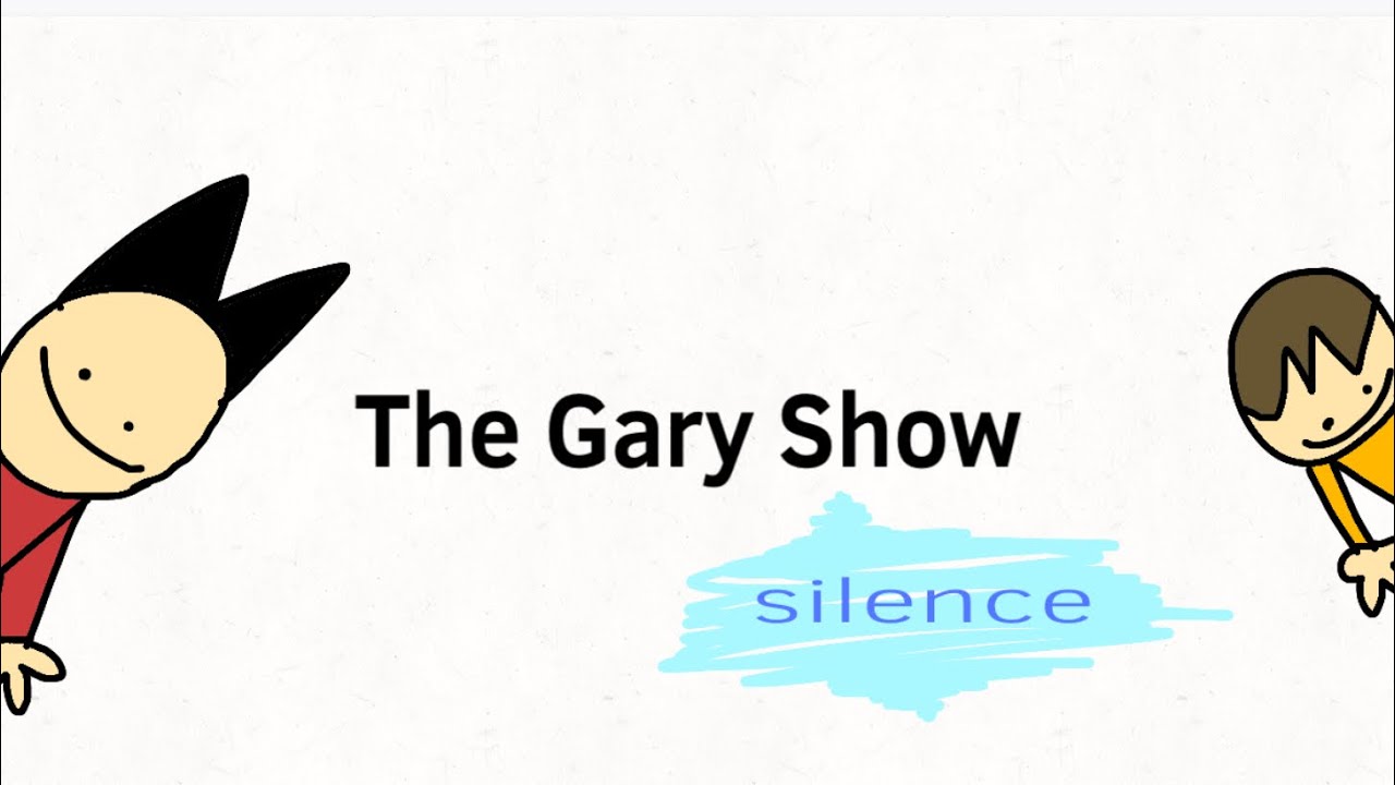 The Gary show 4: *silence* - YouTube