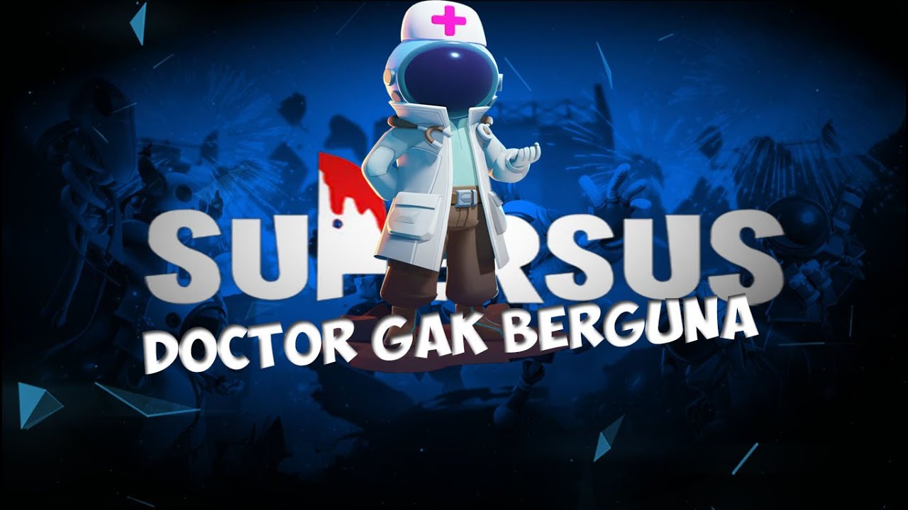 DOCTOR TAPI TIDAK BERGUNA!!! (Super Sus) - YouTube