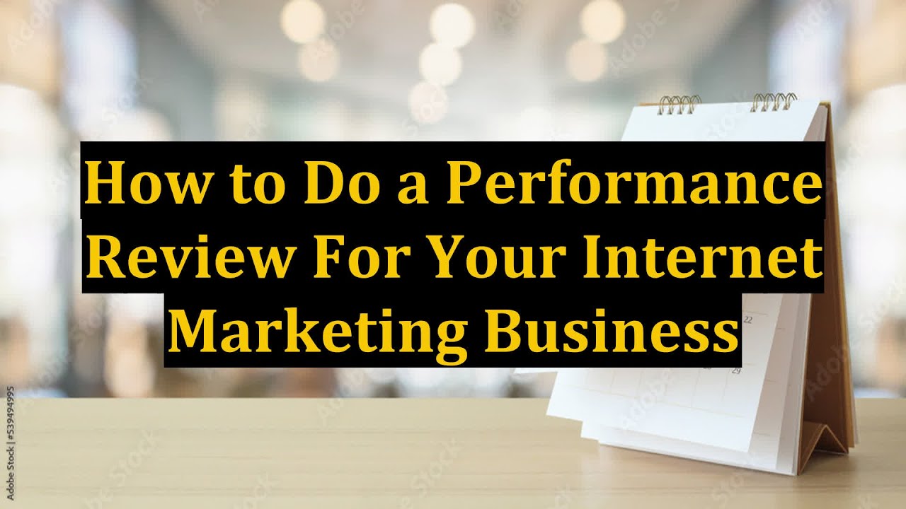 How to Do a Performance Review For Your Internet Marketing Business ...
