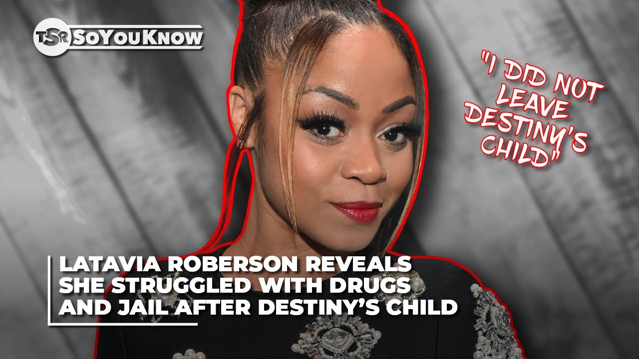 LaTavia Roberson Reveals She Struggled With Drugs And Jail After ...