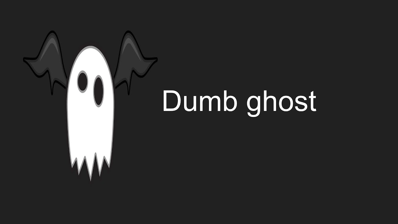 dumb ghost - YouTube