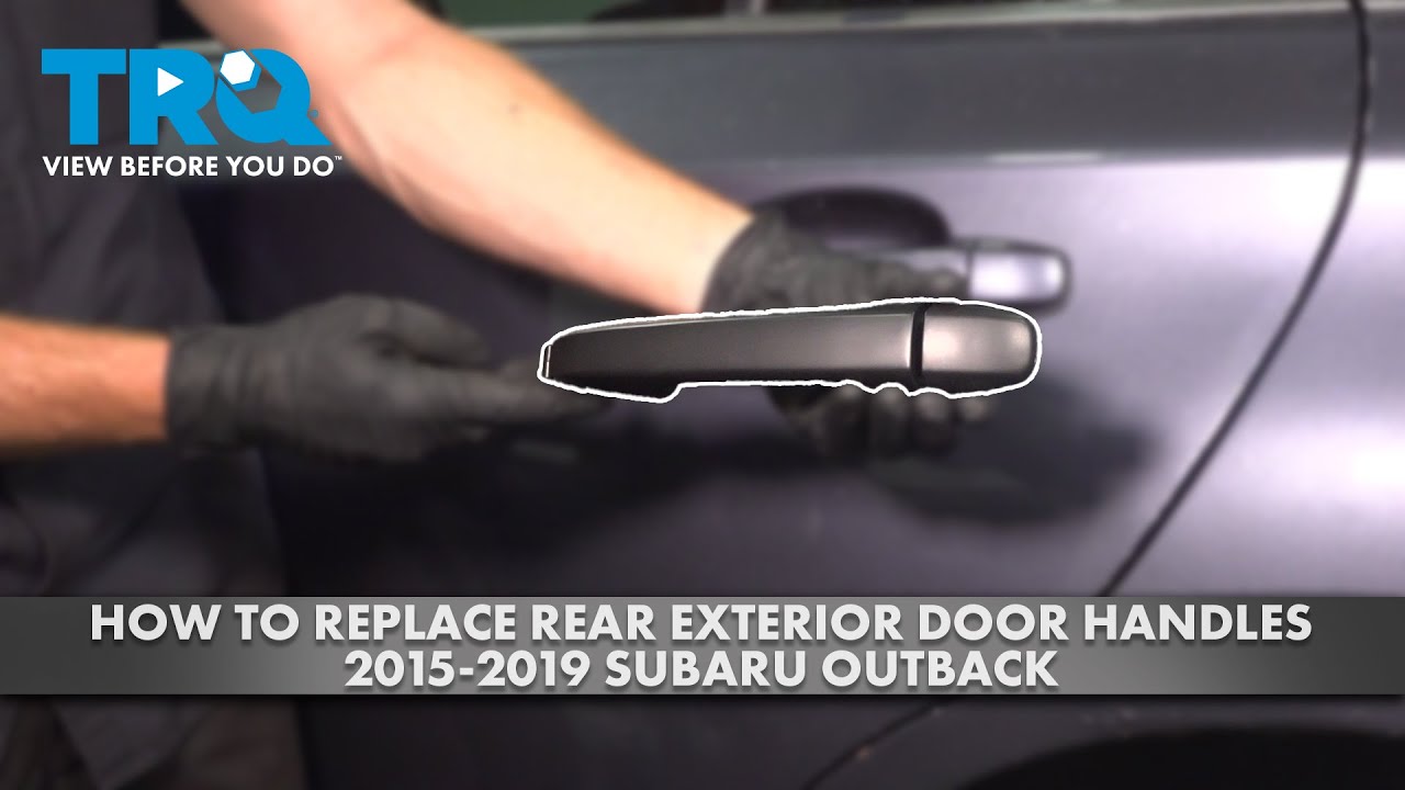 How to Replace Rear Exterior Door Handles 2015-2019 Subaru Outback ...