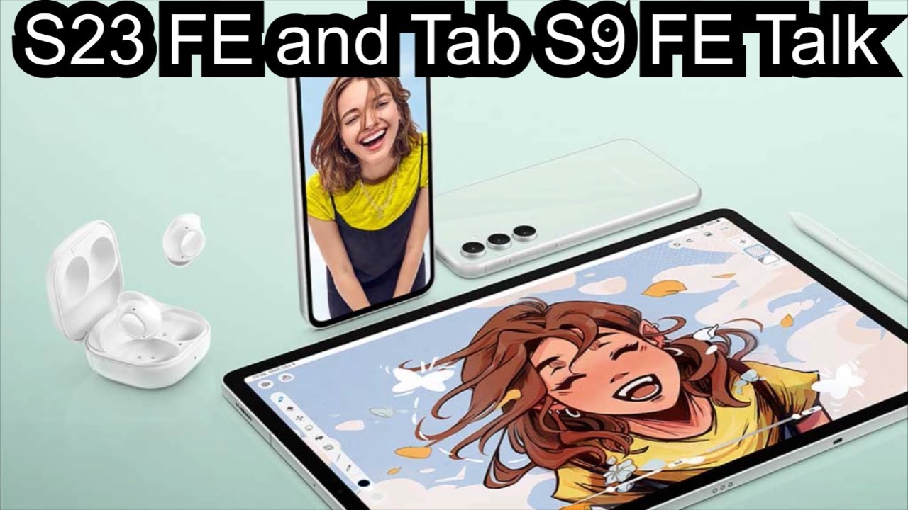 Samsung Galaxy S23 FE and Tab S9 FE Talk #samsunggalaxys23fe #samsunggalaxytabs9fe - YouTube