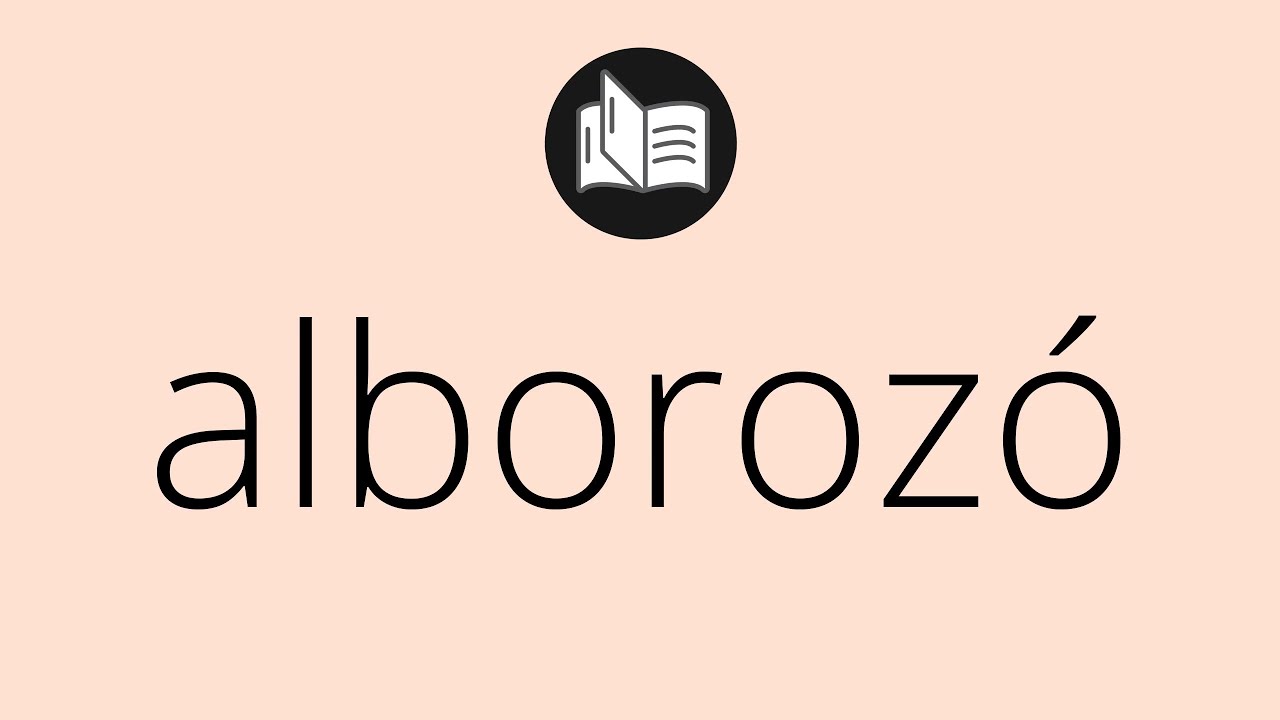 Que significa ALBOROZÓ • alborozó SIGNIFICADO • alborozó DEFINICIÓN ...