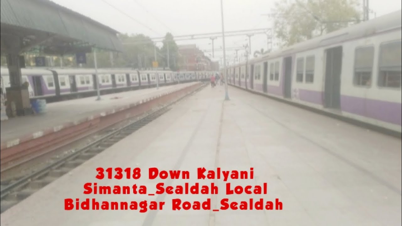 31318 Down Kalyani Simanta_Sealdah Local Bidhannagar Road_Sealdah ...