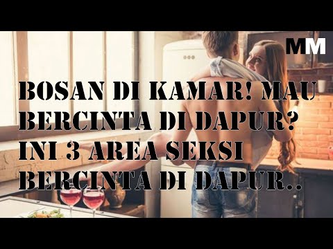 BOSAN DI KAMAR! MAU BERCINTA DI DAPUR INI 3 AREA SEKSI BERCINTA DI DAPUR