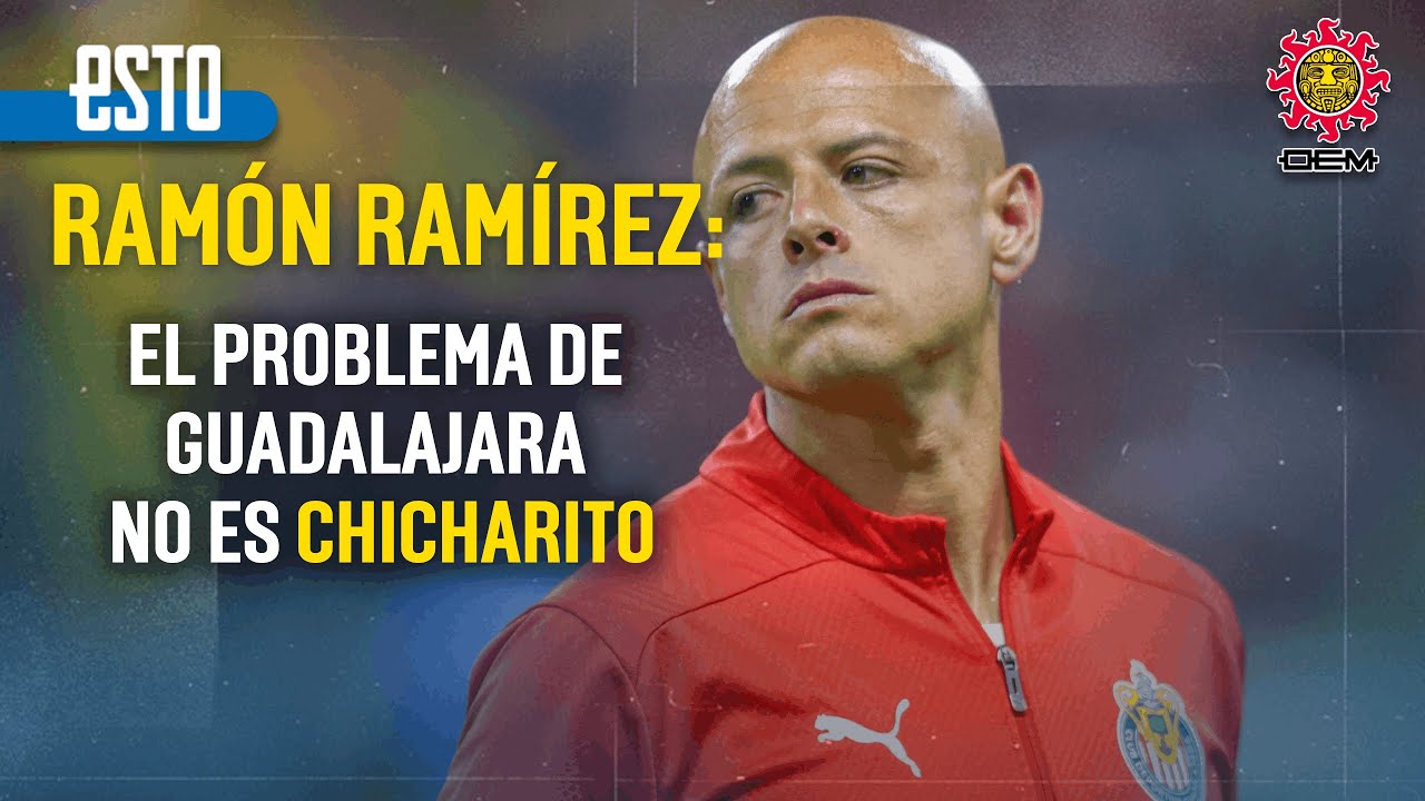 "Chicharito el menos culpable de la crisis de Chivas": Ramón Ramírez - YouTube